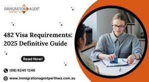 482 Visa Requirements: 2025 Definitive Guide